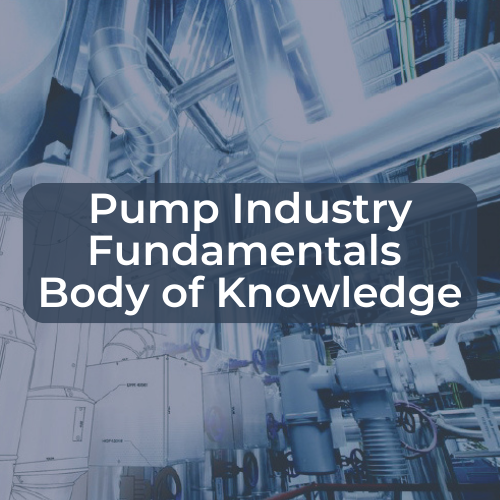 Pump Industry Fundamentals Body of Knowledge - Pumps.org